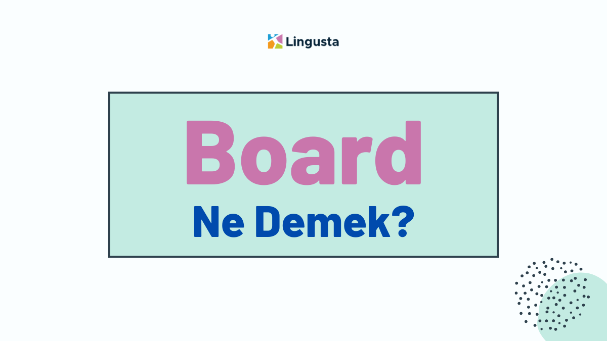 Board Ne Demek Board Kelimesi T rk e Anlamlar Ve rnek Kullan mlar 